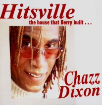 Chazz Dixon: Hitsville...The House That Berry Built